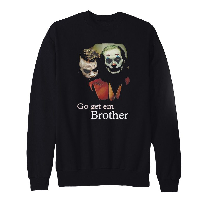 Joker Go Get Em Brother Sweatshirt - TeesFreed.Com
