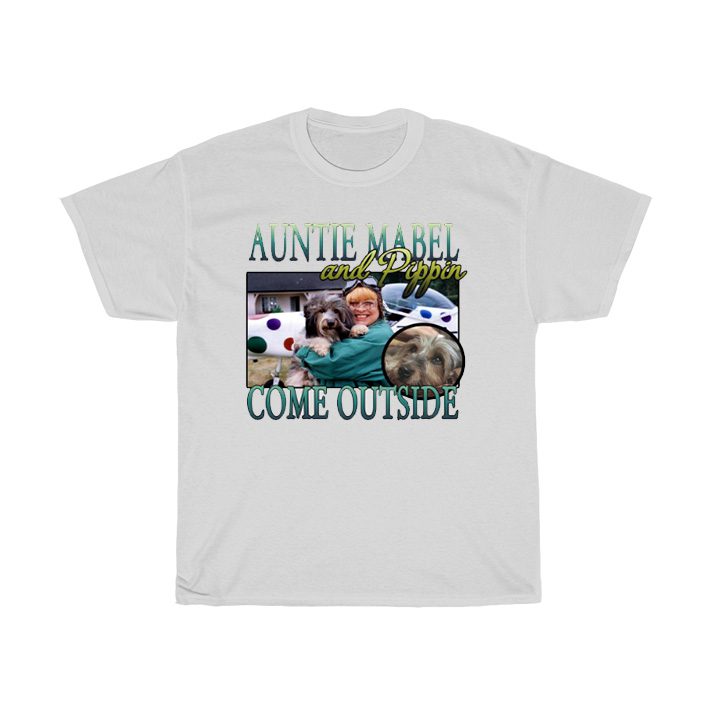 Auntie Mabel And Pippin Come Outside T-Shirt For Unisex